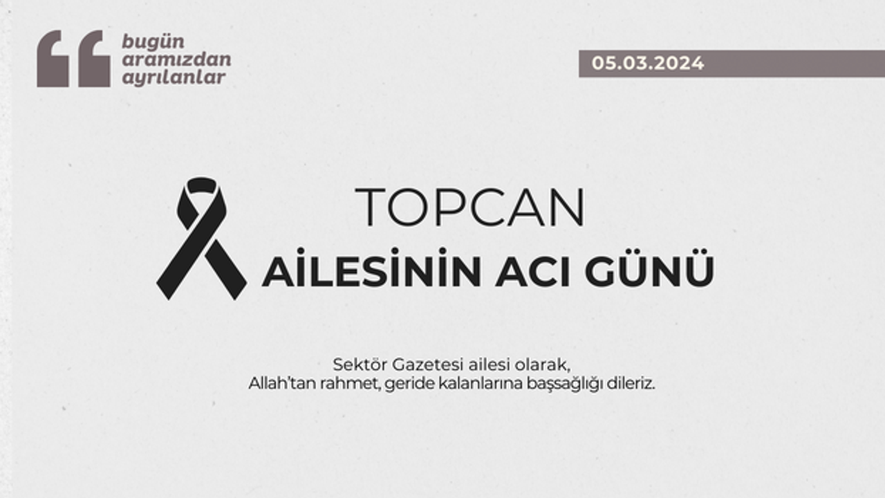 Topcan ailesinin acı günü - Sektör Gazetesi - Manisa'nın En Büyük Gazetesi