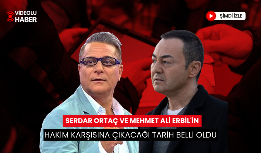 Serdar Ortaç ve Mehmet Ali Erbil'in hakim karşısına çıkacağı tarih ...