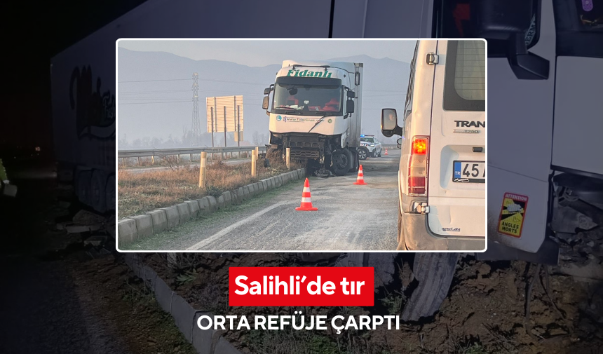 Salihli’de sis kazası: Tır orta refüje çarptı, 1 yaralı - Sektör ...