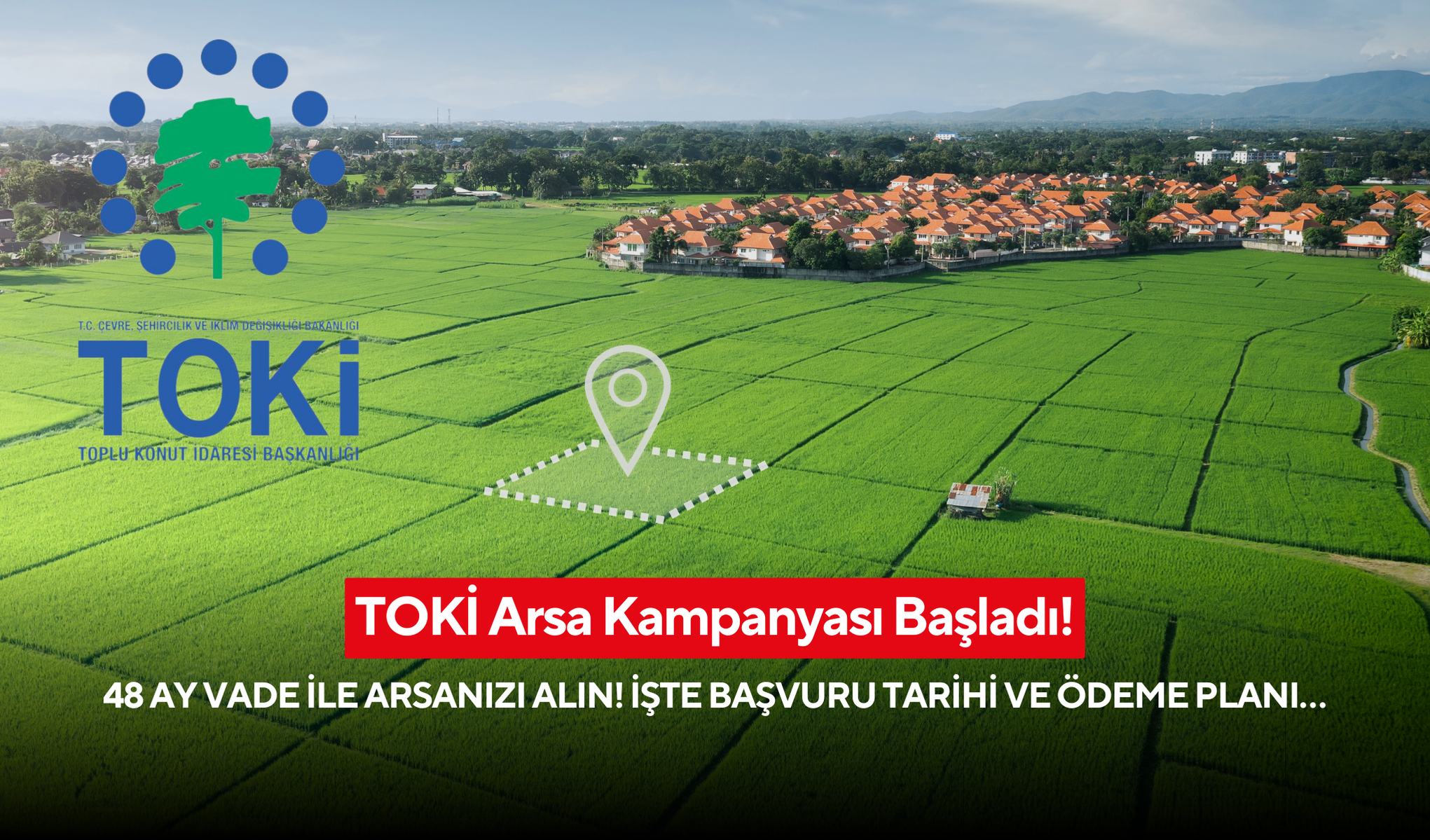 TOKİ Arsa Satışı 2025 | TOKİ Arsa Kampanyası Başladı! 48 Ay Vade ile Arsanızı Alın! İşte Başvuru ...