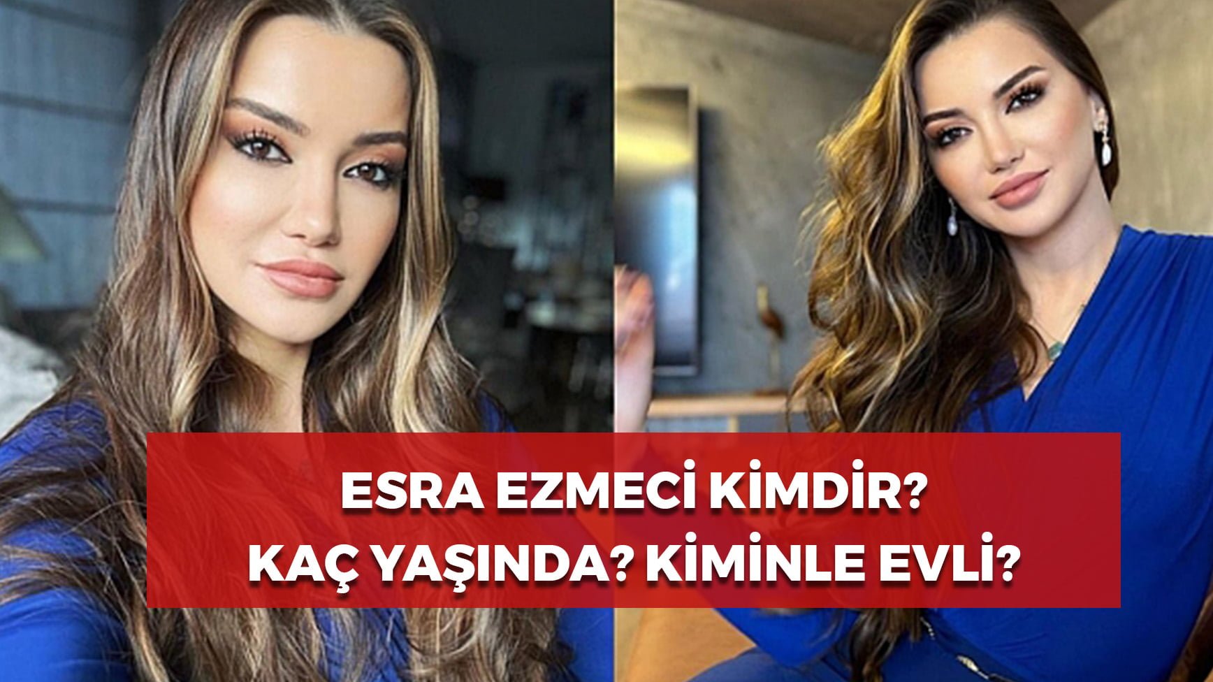 Esra Ezmeci Kimdir? Kaç Yaşında? Kiminle Evli? - Sektör Gazetesi ...